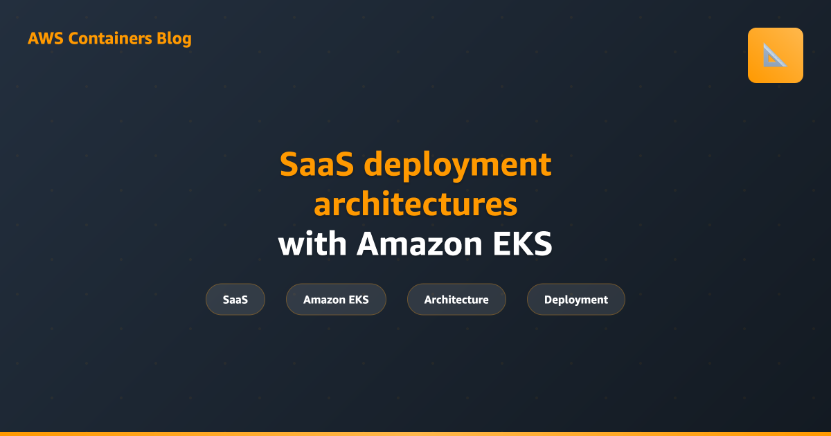 SaaS deployment architectures with Amazon EKS | Containers