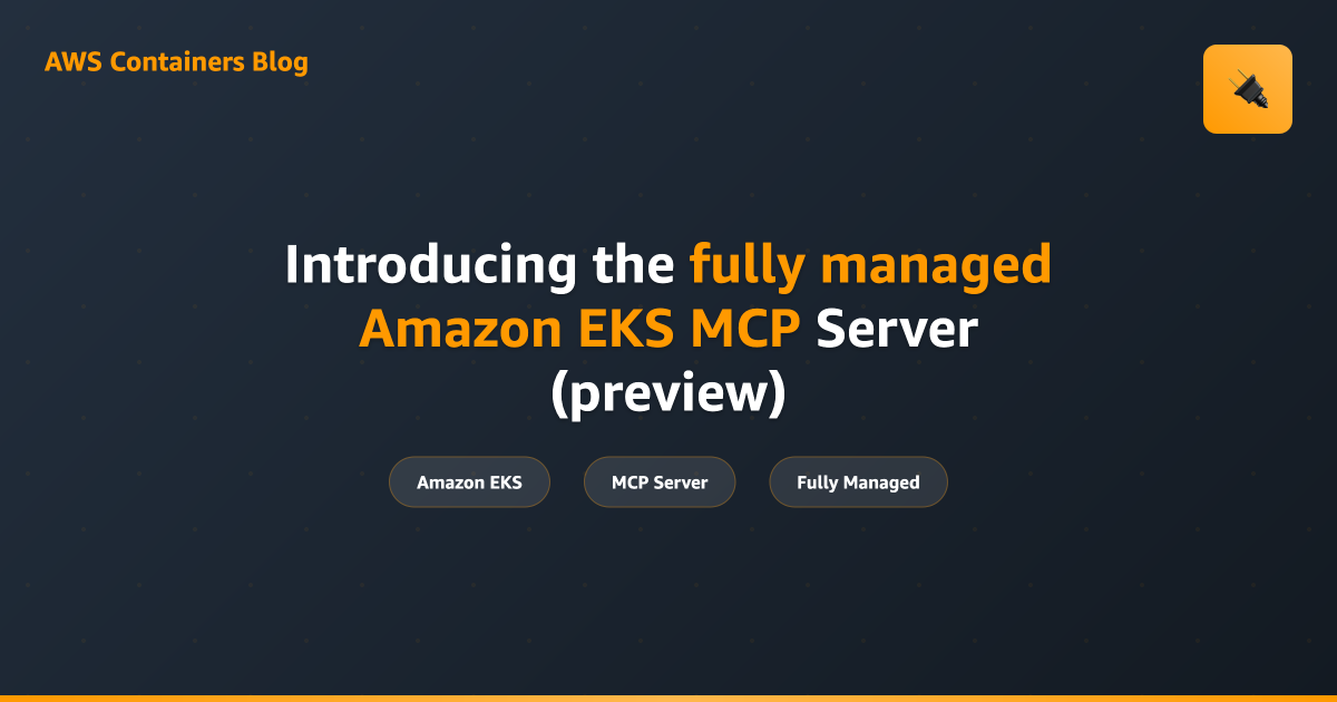 Introducing the fully managed Amazon EKS MCP Server (preview) | Containers